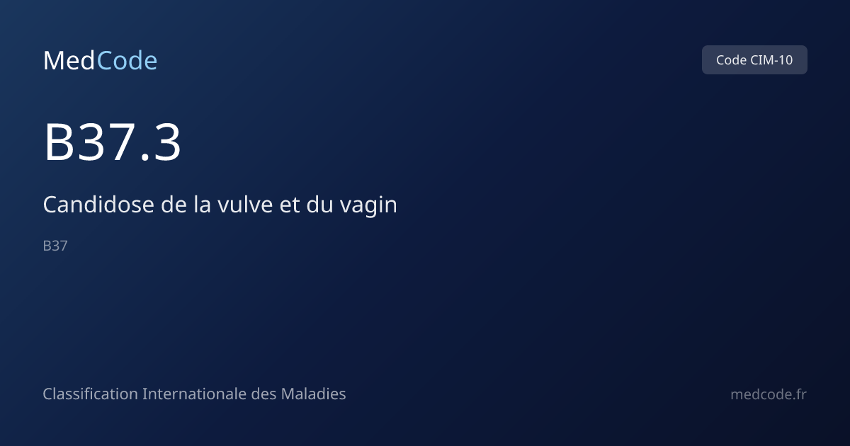 Code CIM-10 B37.3 : Candidose de la vulve et du vagin | MedCode