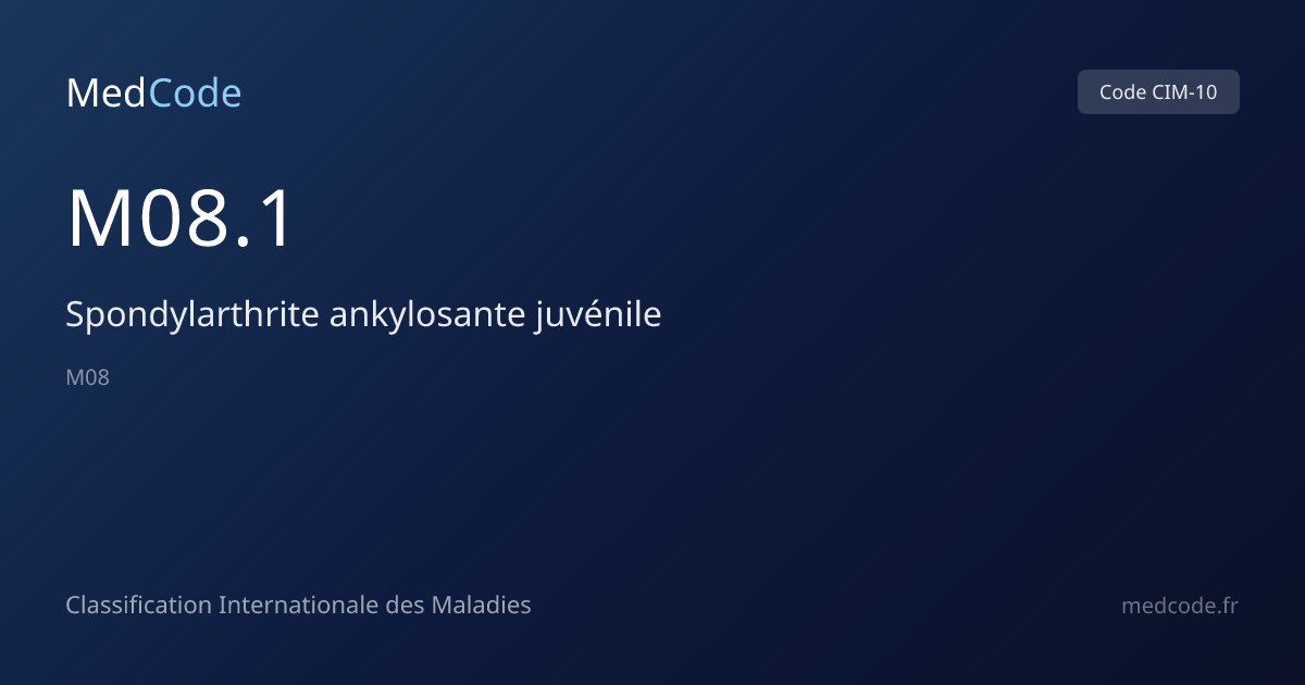 Code CIM-10 M08.1 : Spondylarthrite ankylosante juvénile | MedCode